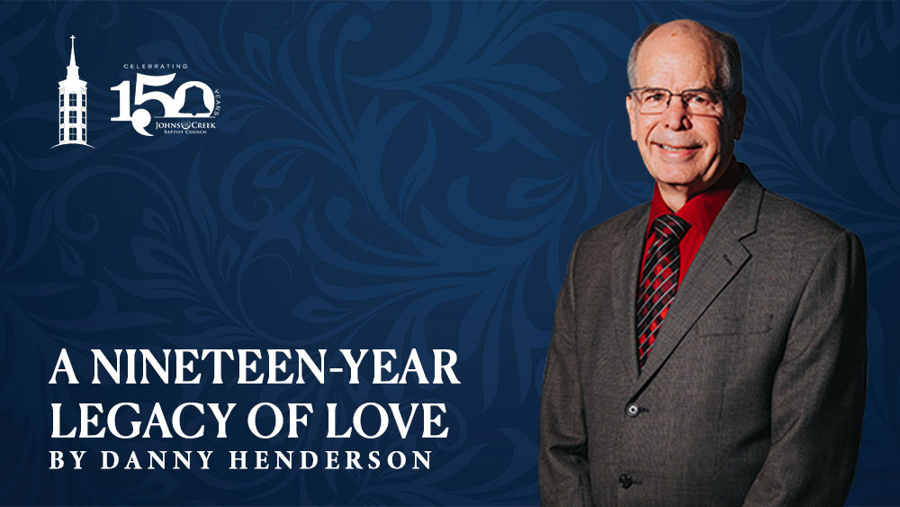 A Nineteen-Year Legacy of Love - Johns Creek Baptist Church