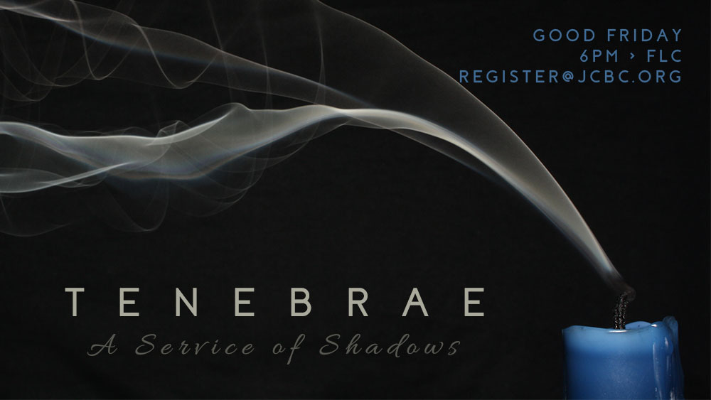 Tenebrae: A Service of Shadows - Johns Creek Baptist Church